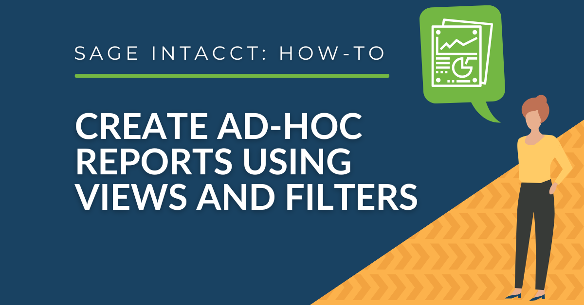 How To Create Ad-Hoc Reports Using Views and Filters in Sage Intacct
